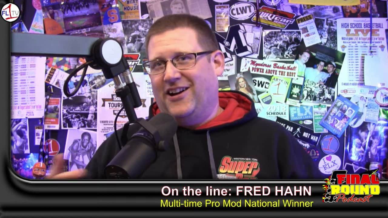 FINAL ROUND #100: Fred Hahn, Pro Mod Legend (podcast)